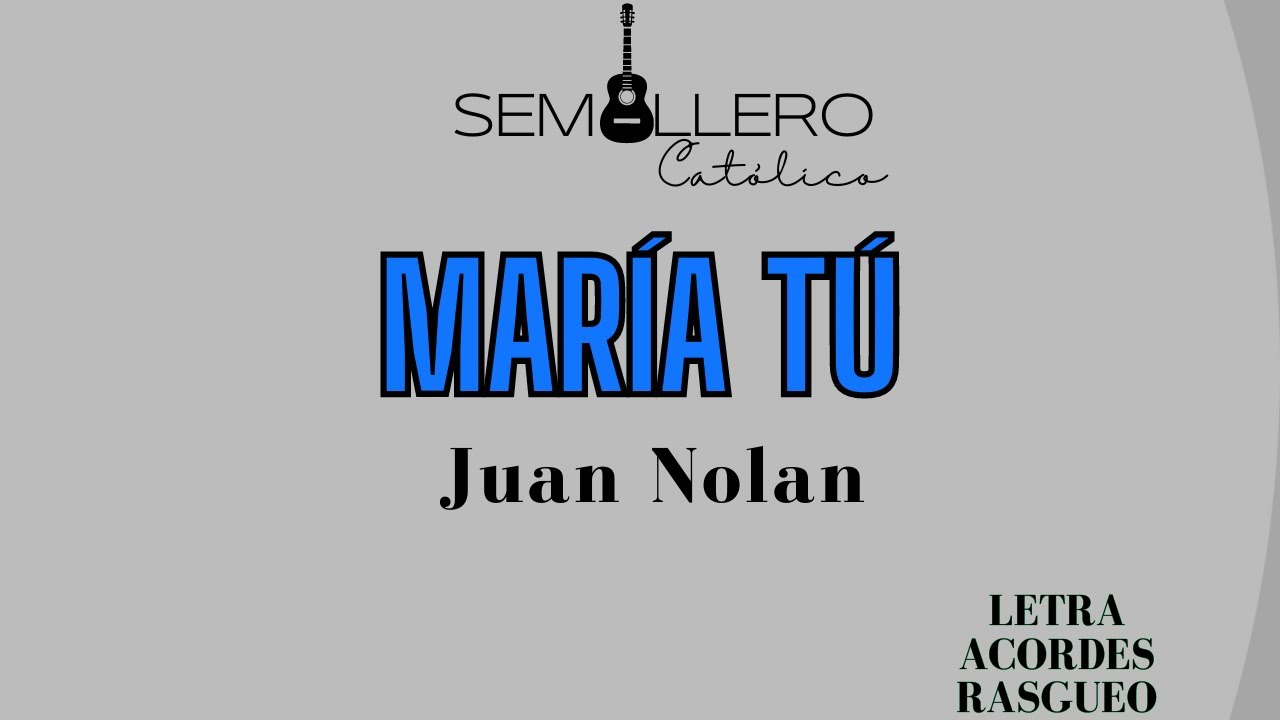 MARÍA TÚ - MARÍA - JUAN NOLAN - Letra, acordes y rasgueo. - YouTube