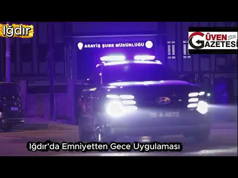 Iğdır’da Asayiş Uygulaması: Şehrin Farklı Noktalarında Gece Denetimi