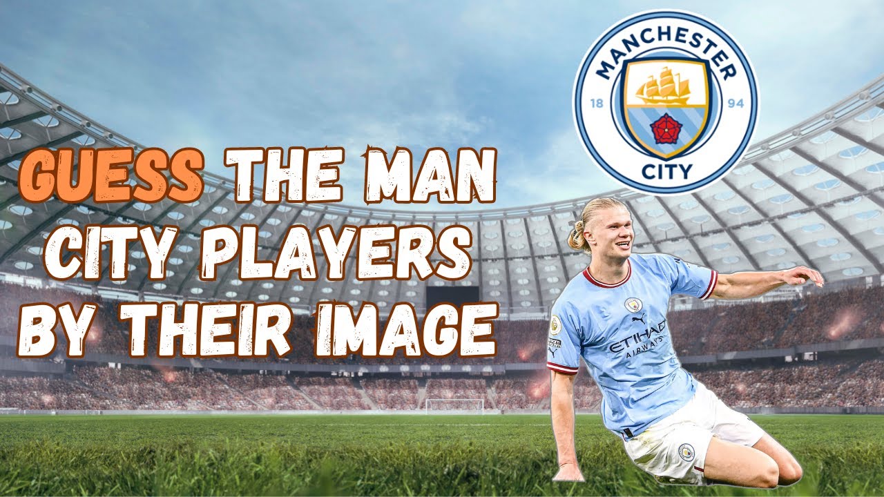 GUESS THE MAN CITY PLAYER BY HIS IMAGE. IMPOSSIBLE TO GET 100% ...