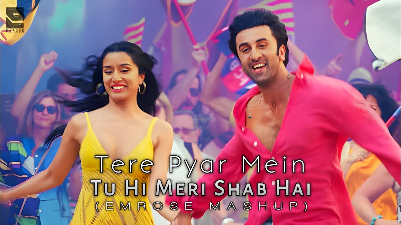 Tere Pyar Mein X Tu Hi Meri Shab Hai (Emrose Mashup) | Emrose ...