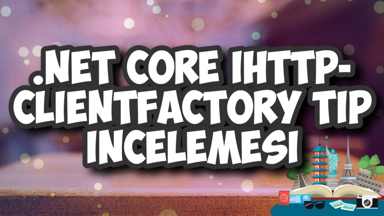 .Net Core IHttpClientFactory İncelemesi - YouTube