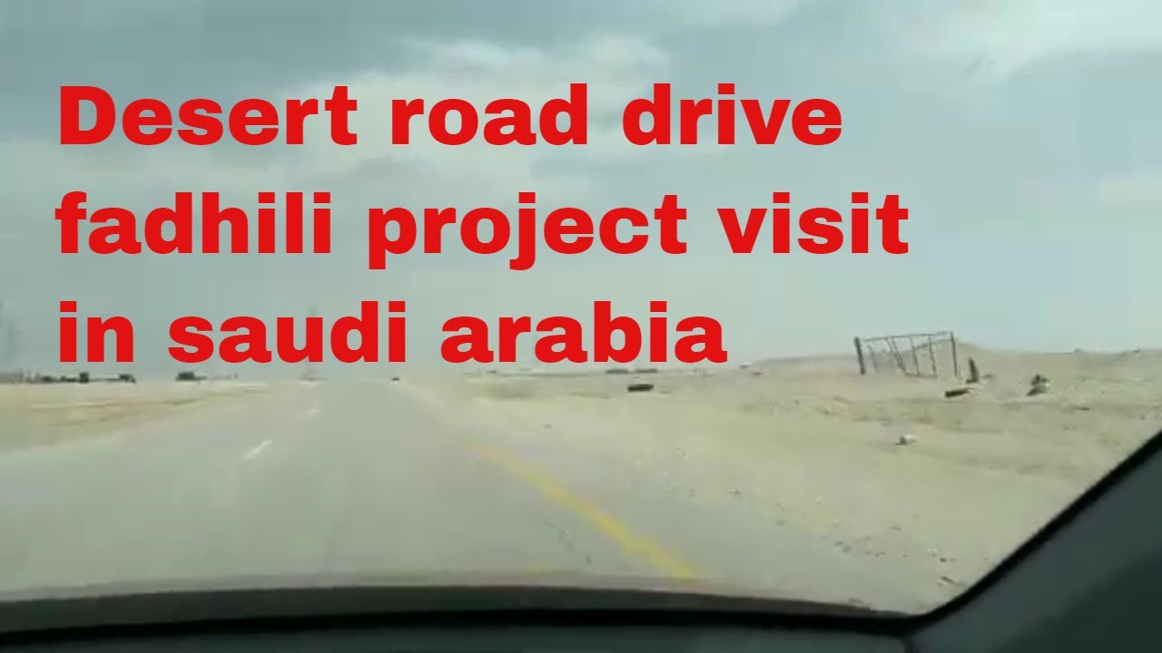 Desert road drive fadhili project visit in saudi arabia - YouTube