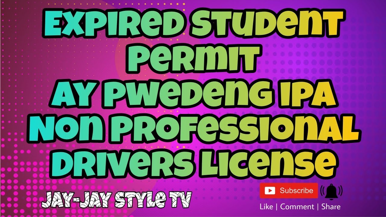 Expired student Permit to Non-Professional Drivers License (new process ...
