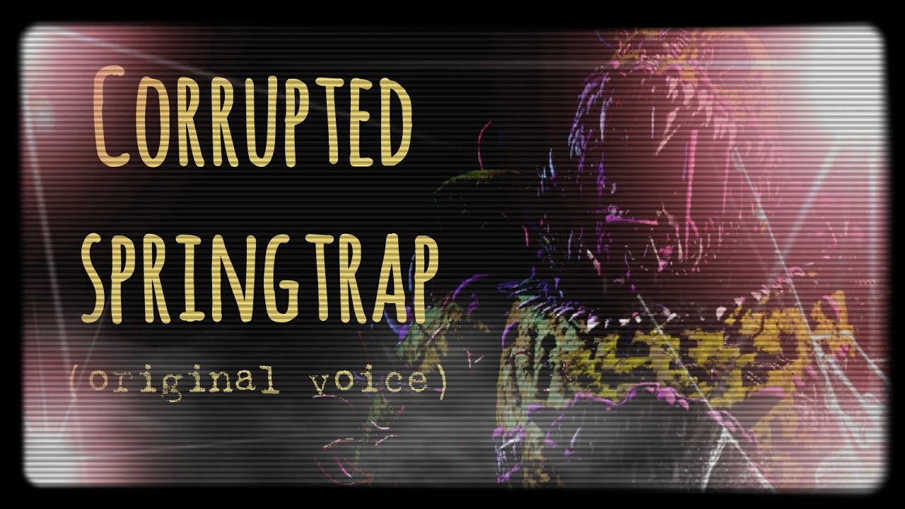 corrupted springtrap (original voice) - YouTube