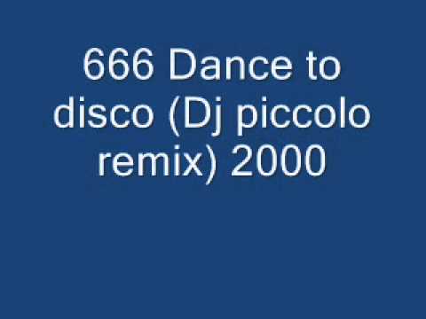 666 Dance to disco (Dj piccolo remix) 2000.wmv - YouTube
