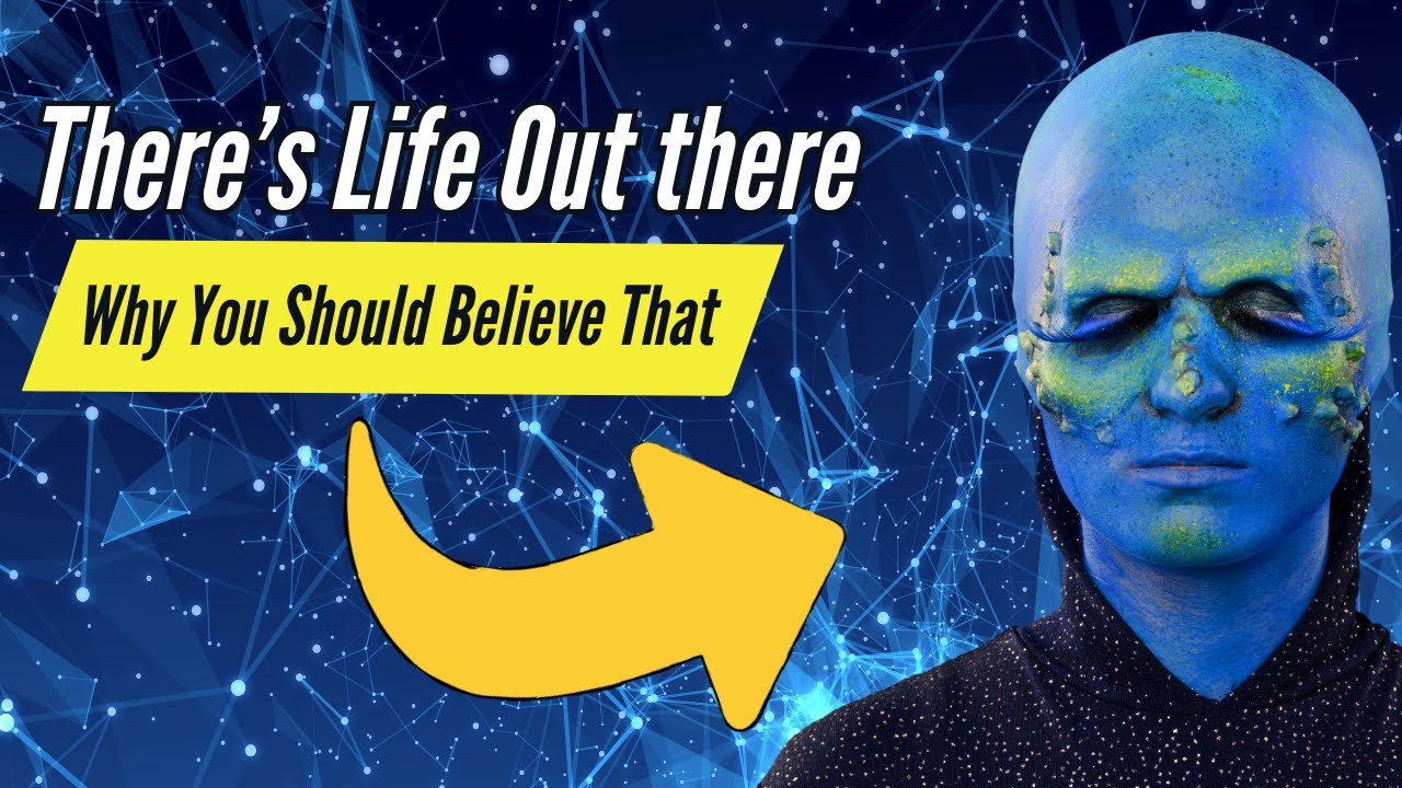There’s Life Out there, Why You Should Believe That! - YouTube