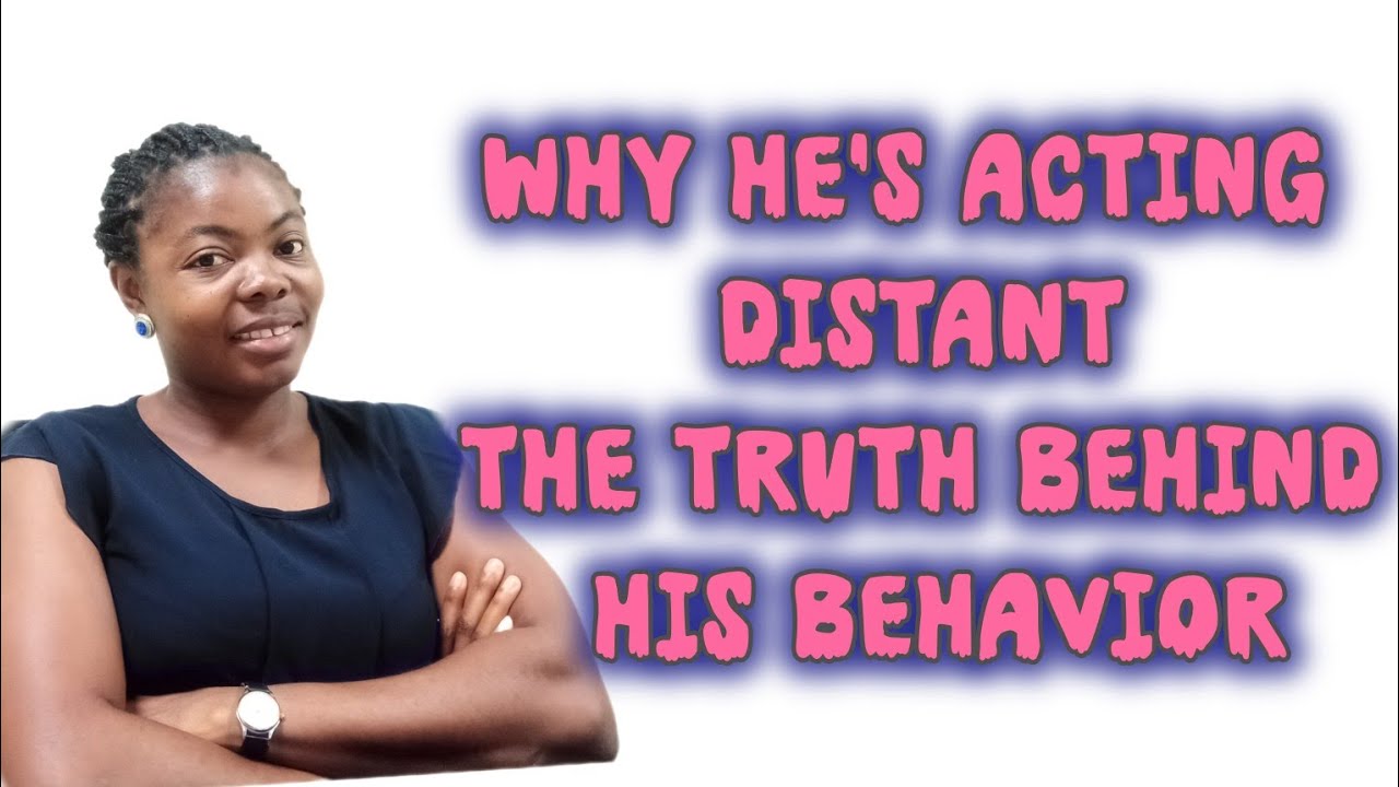 Why A Man Might Start Acting Distance in A Relationship - YouTube