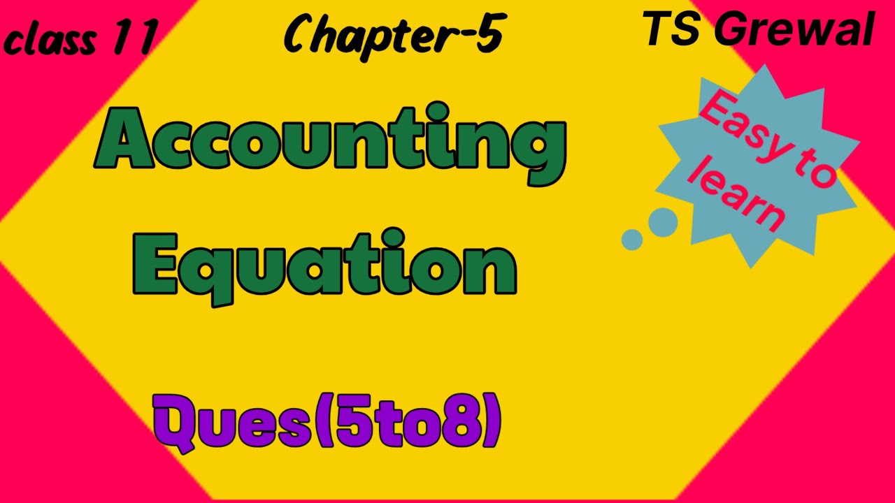 Class 11| Ch-5 : Accounting equation Q(5-8) | T.S Grewal | Simple ...