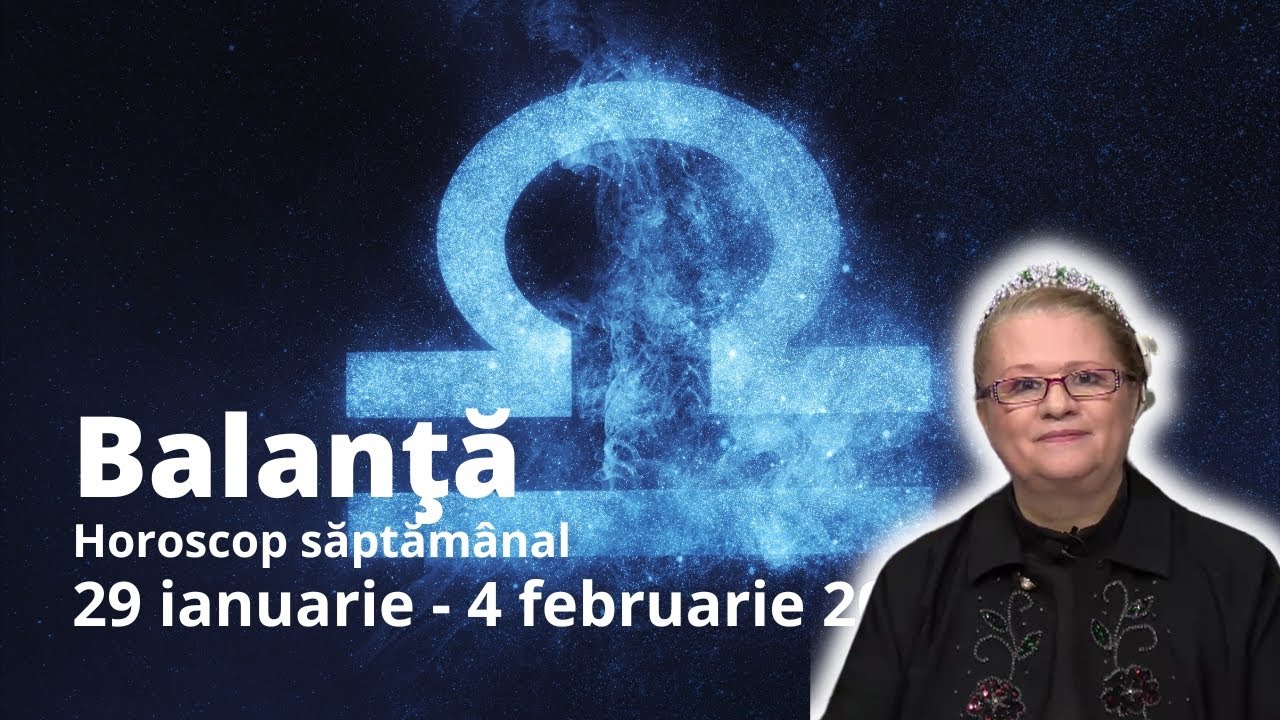Horoscop 29 ianuarie–4 februarie 2024 Balanță. Vă preocupă ceva foarte ...