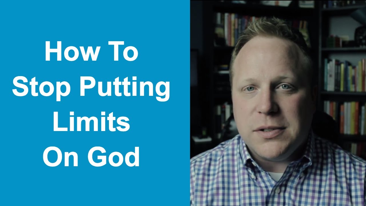 How to Stop Putting Limits on God and Let Him Do Amazing Things - YouTube
