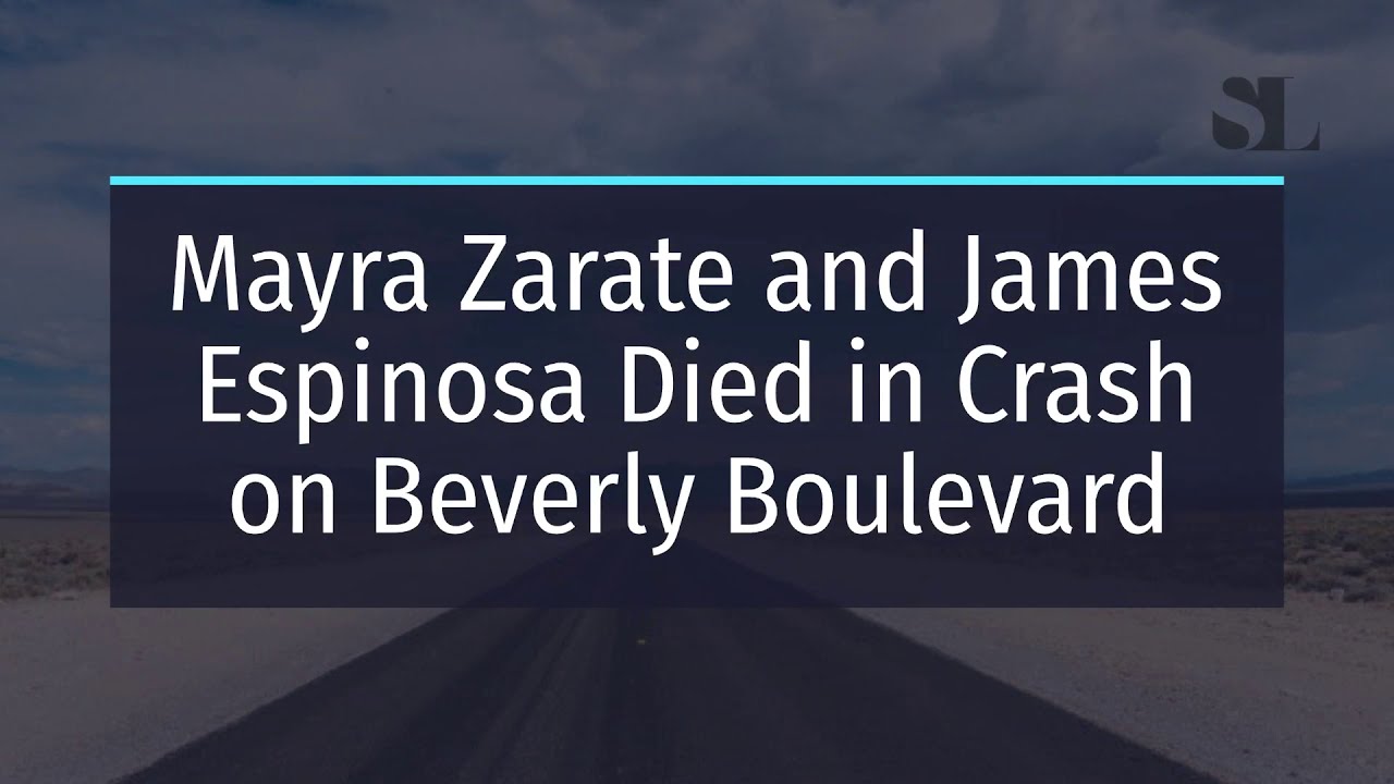 Mayra Zarate and James Espinosa Died in Vehicle Crash on Beverly ...
