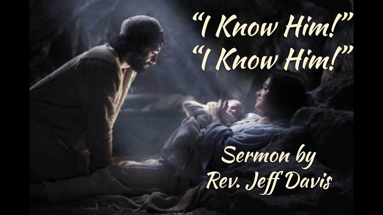 I Know Him! I Know Him! Sermon by Rev. Jeff Davis, December 3, 2023 ...