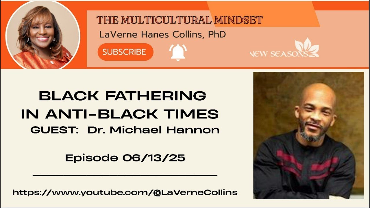 Black Fathering in Anti-Black Times | The Multicultural Mindset Podcast ft. Dr. Michael Hannon ...