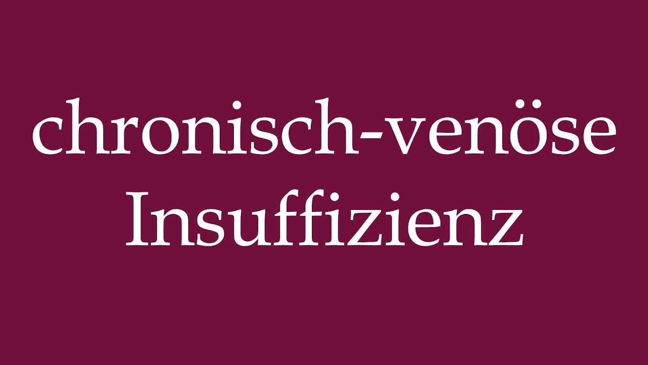 How to Pronounce ''chronisch-venöse Insuffizienz'' (chronic venous ...