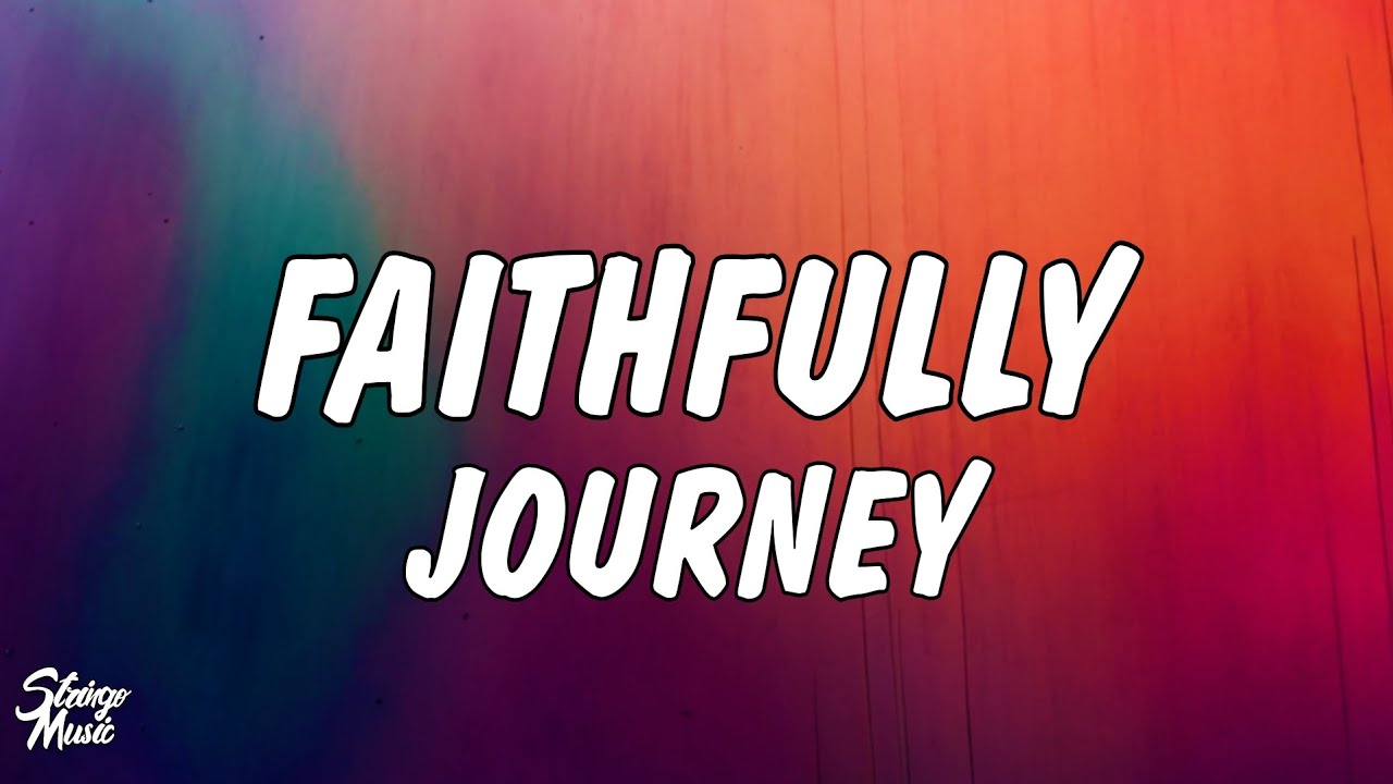 Journey - Faithfully (Lyrics) - YouTube