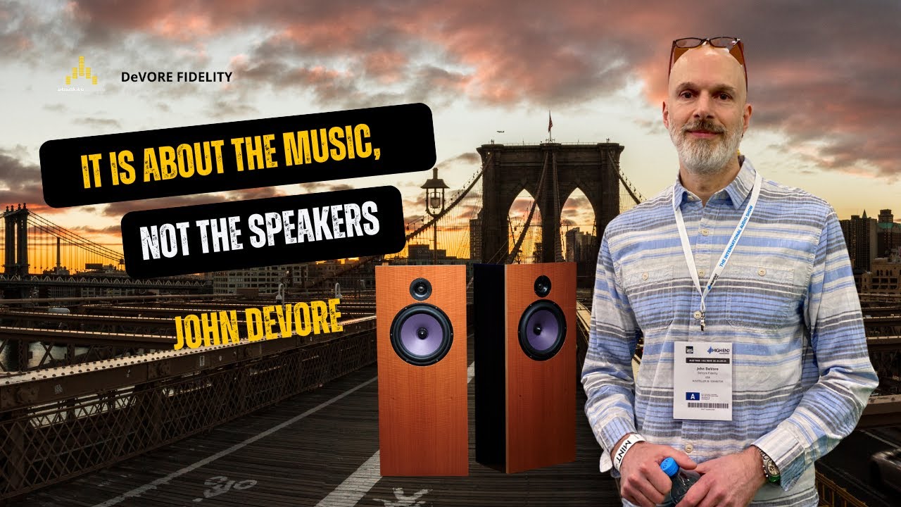 "It is about the music, not the speakers" - Devore Fidelity's Audio Philosophy with John Devore ...