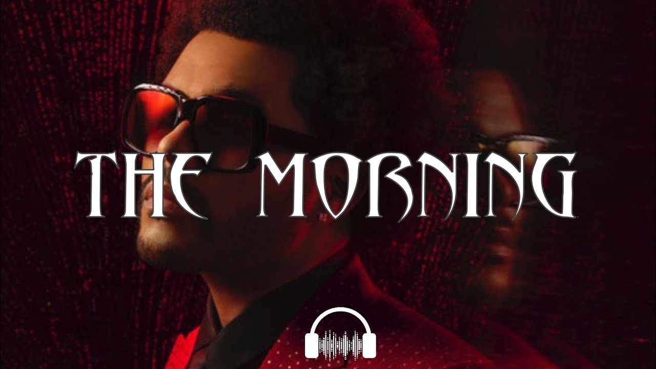 The Weeknd- The Morning (Lyrics) - YouTube