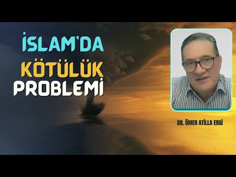 Dr. Ömer Atilla Ergi l  İslam'da Kötülük Problemi