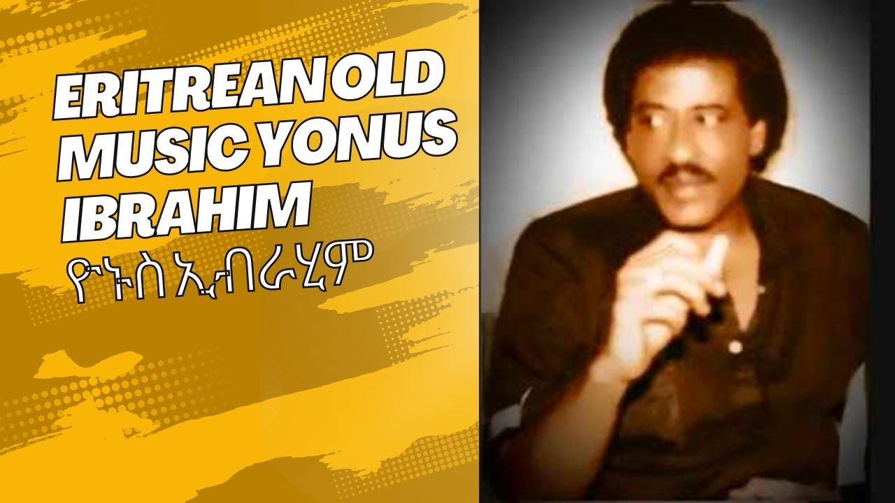Eritrean old legend Music Yunus Ibrahim (ዮኑስ ኢብራሂም)] - YouTube