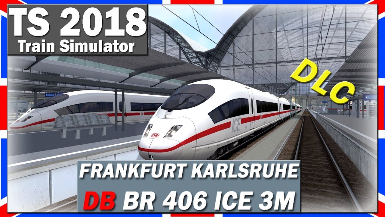 Train Simulator 2018 | FRANKFURT KARLSRUHE | DB BR 406 ICE 3M | TS 2018 ...