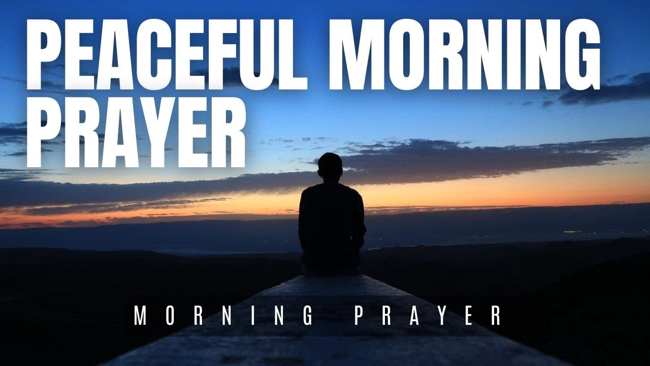 Peaceful Morning Prayer to Start Your Day | God | Jesus - YouTube