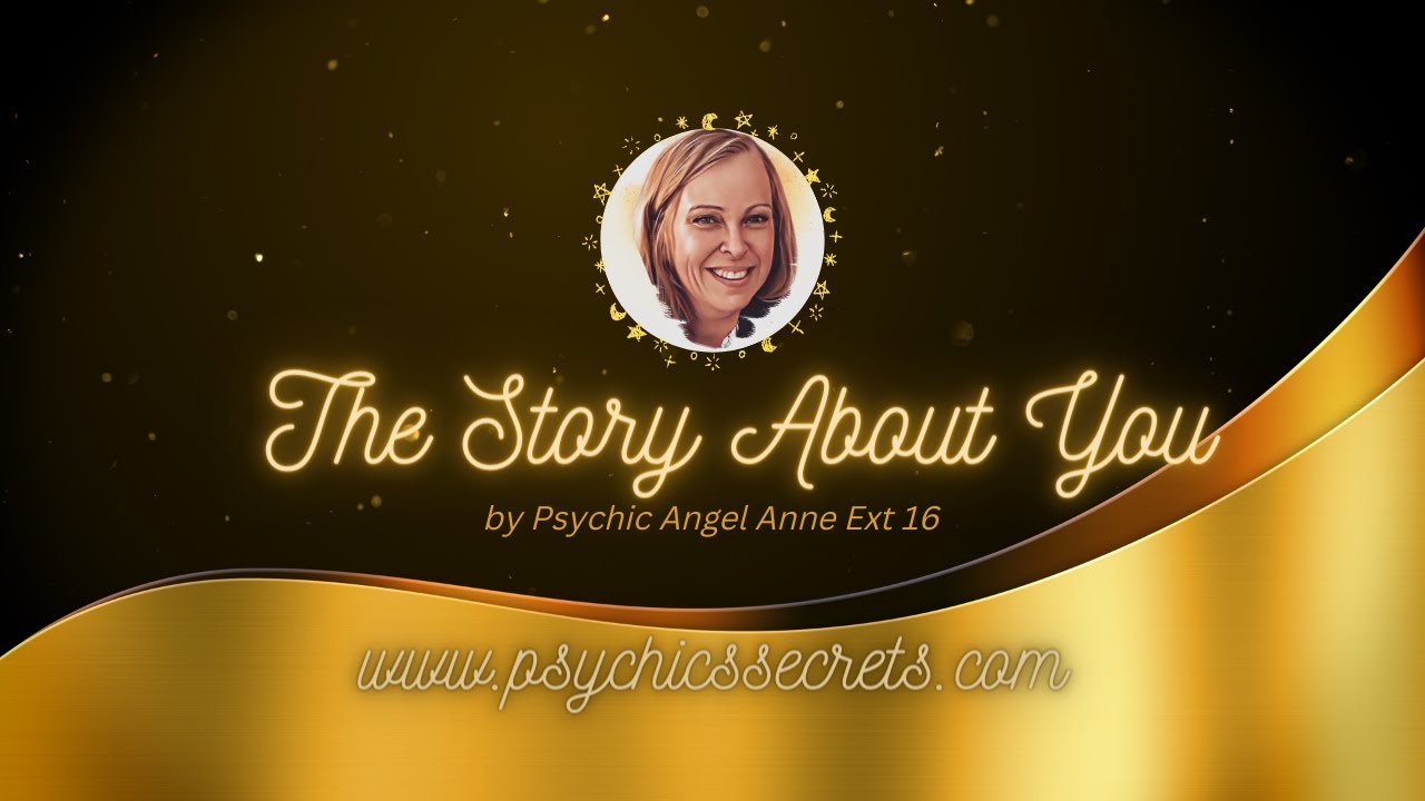 THE STORY ABOUT YOU 1 - ANGEL ANNE - PSYCHICS SECRETS #psychicssecrets ...