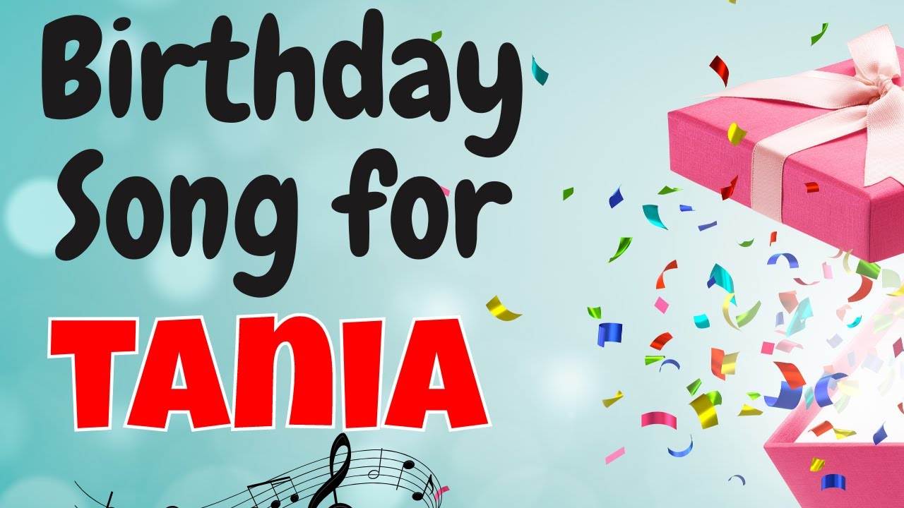 Happy Birthday Tania Song | Birthday Song for Tania | Happy Birthday ...
