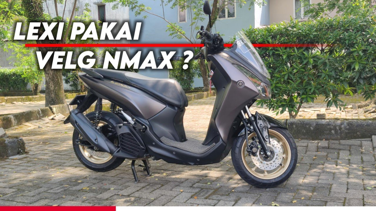 YAMAHA LEXI 125 PAKAI VELG YAMAHA NMAX NEW 155 || MODIFIKASI YAMAHA ...