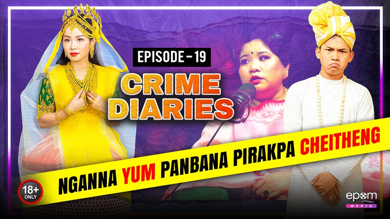 CRIME DIARIES -Episode 19 | NGANNA YUM PANBANA PIRAKPA CHEITHENG | Manipur Crime Podcast with ...