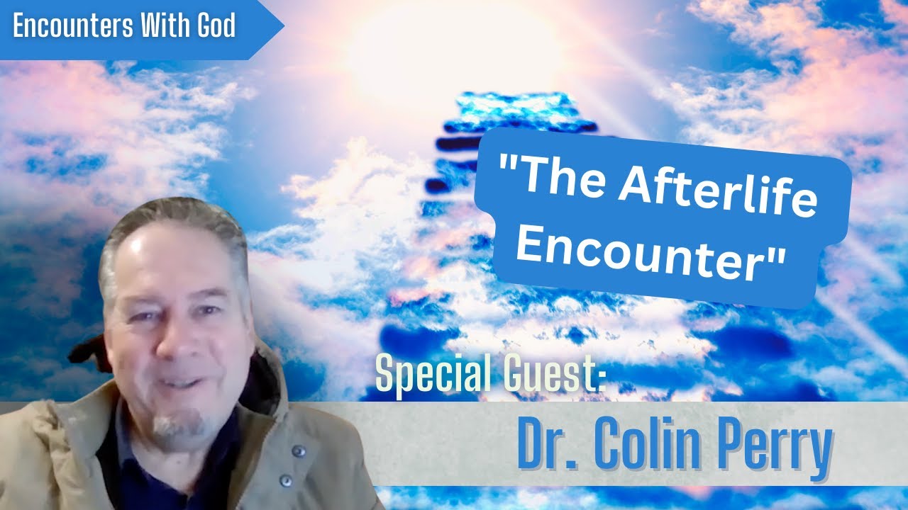 "The Afterlife Encounter" - Dr. Colin Perry - YouTube