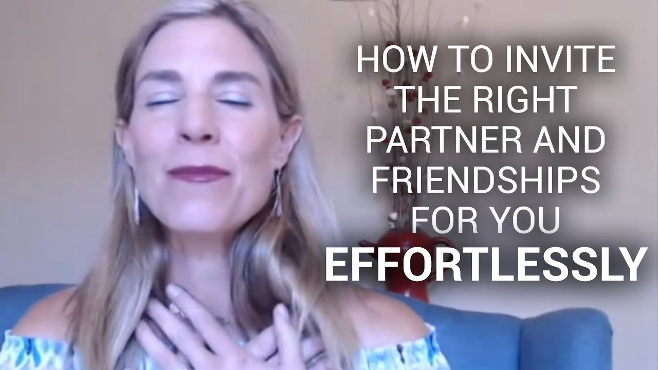 How to invite the right partner and friendships for you EFFORTLESSLY ...