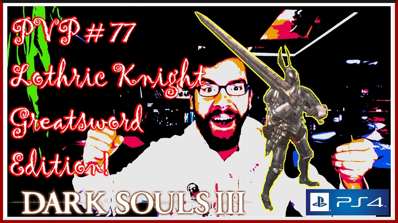 Dark Souls 3 PVP part 77 Lothric Knight Greatsword Edition! (PS4) - YouTube