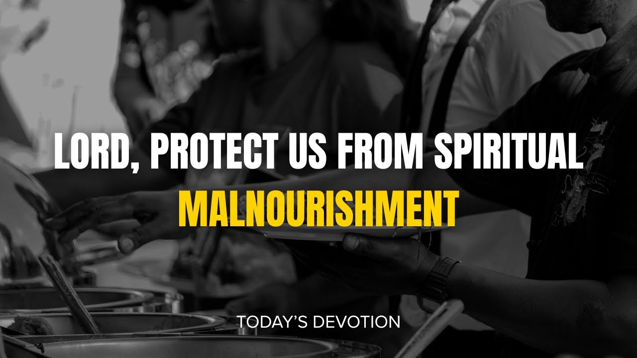 Today's Devotion - Lord, protect us from spiritual malnourishment - YouTube