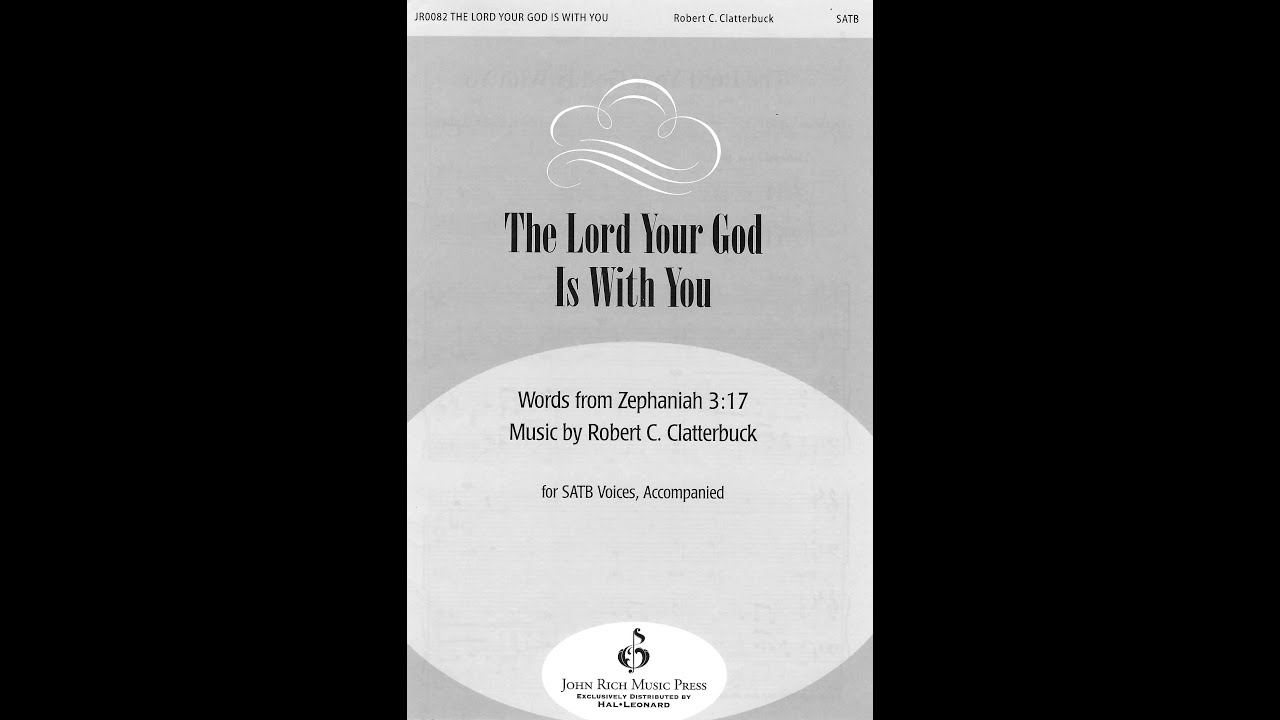 The Lord Your God Is With You (SATB)—Robert C. Clatterbuck - YouTube