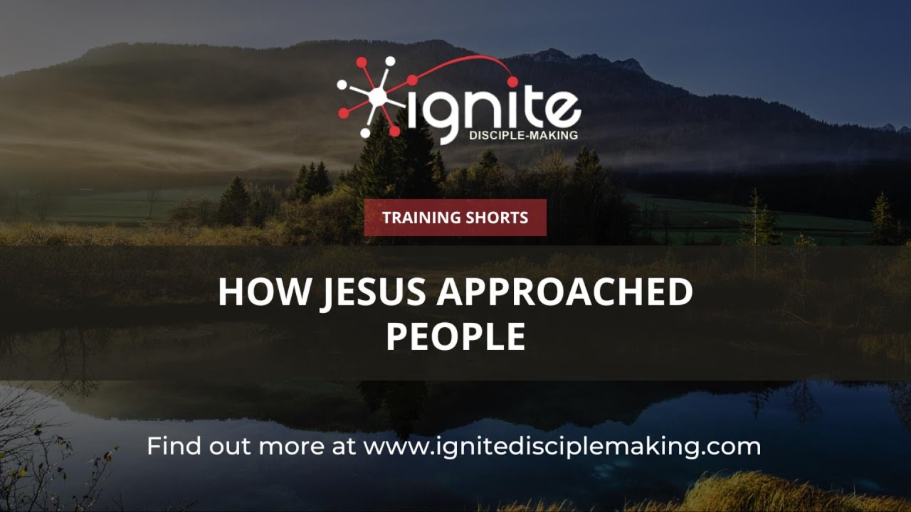 Ignite Disciple-Making | How Jesus Approached People - YouTube