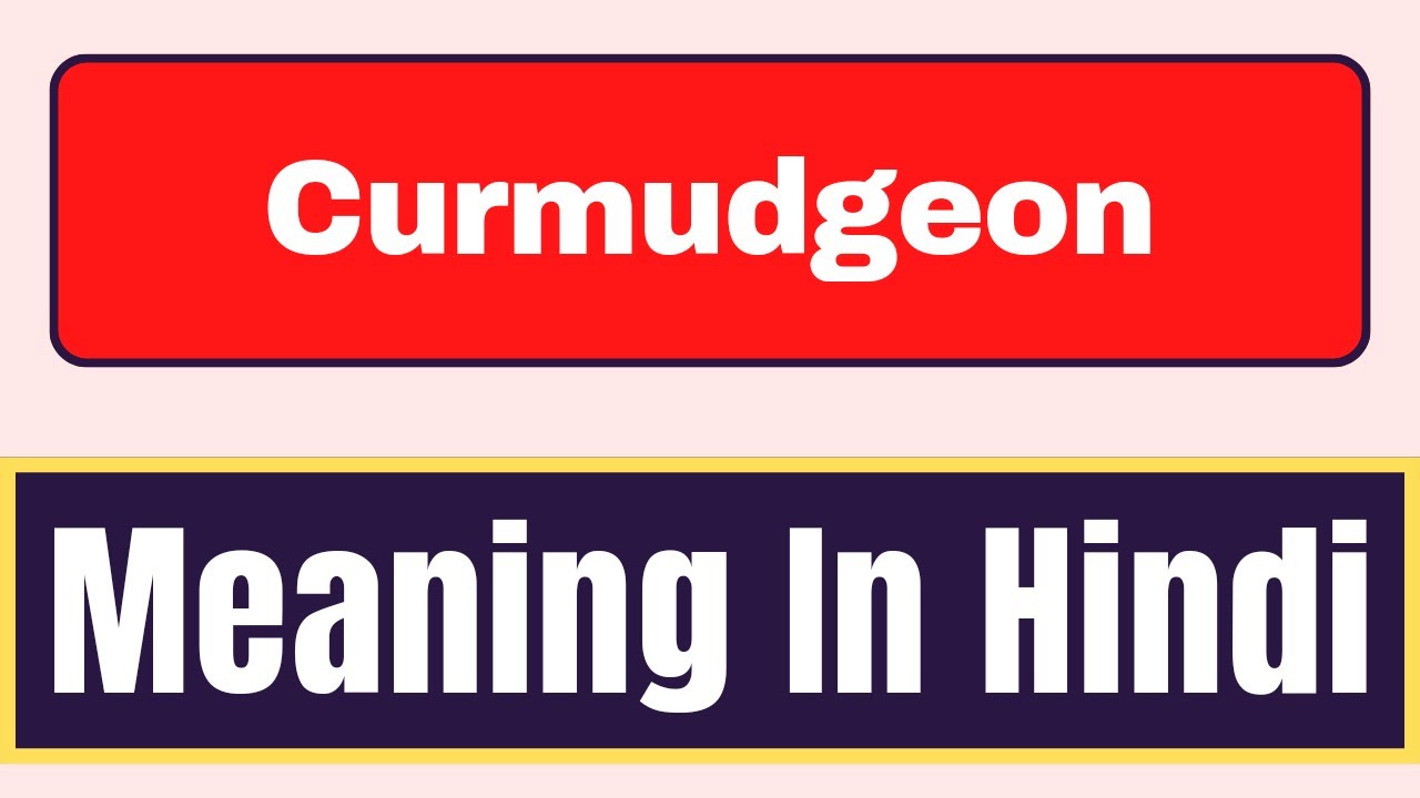 Curmudgeon meaning in hindi | What is Curmudgeon meaning in hindi ...
