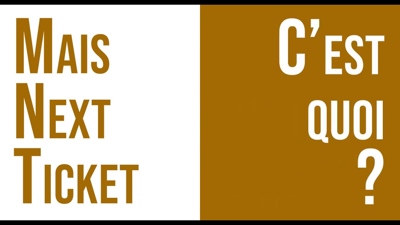 NEXT TICKET, C'EST QUOI ? - YouTube