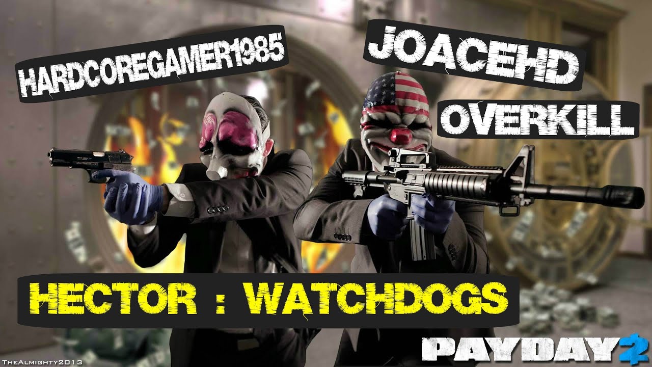 JoaceHD si HardcoreGamer1985 joaca PAYDAY 2 Coop - Hector : Watchdogs ...