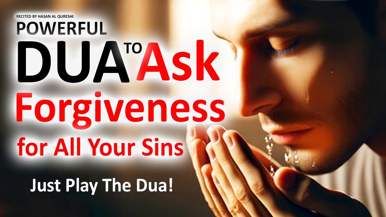 JUST BY LISTENING TO THIS VERY POWERFUL DUA YOU CAN ASK FORGIVENESS OF ...