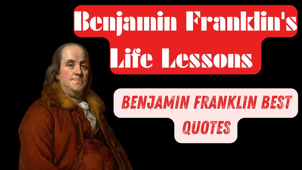 Benjamin Franklin's Life Lessons | Benjamin Franklin Best Quotes - YouTube