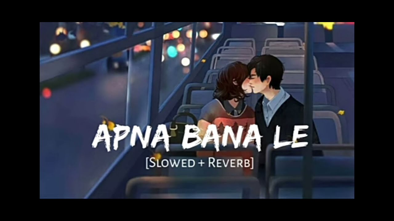 Apna bana le priya|🥀|[Slowed+Reverb]arjit singh new song ||lofi vibes💕 ...