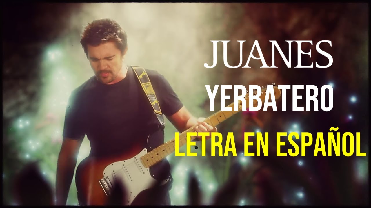 Juanes - Yerbatero (Letra) (Official Music Video) - YouTube