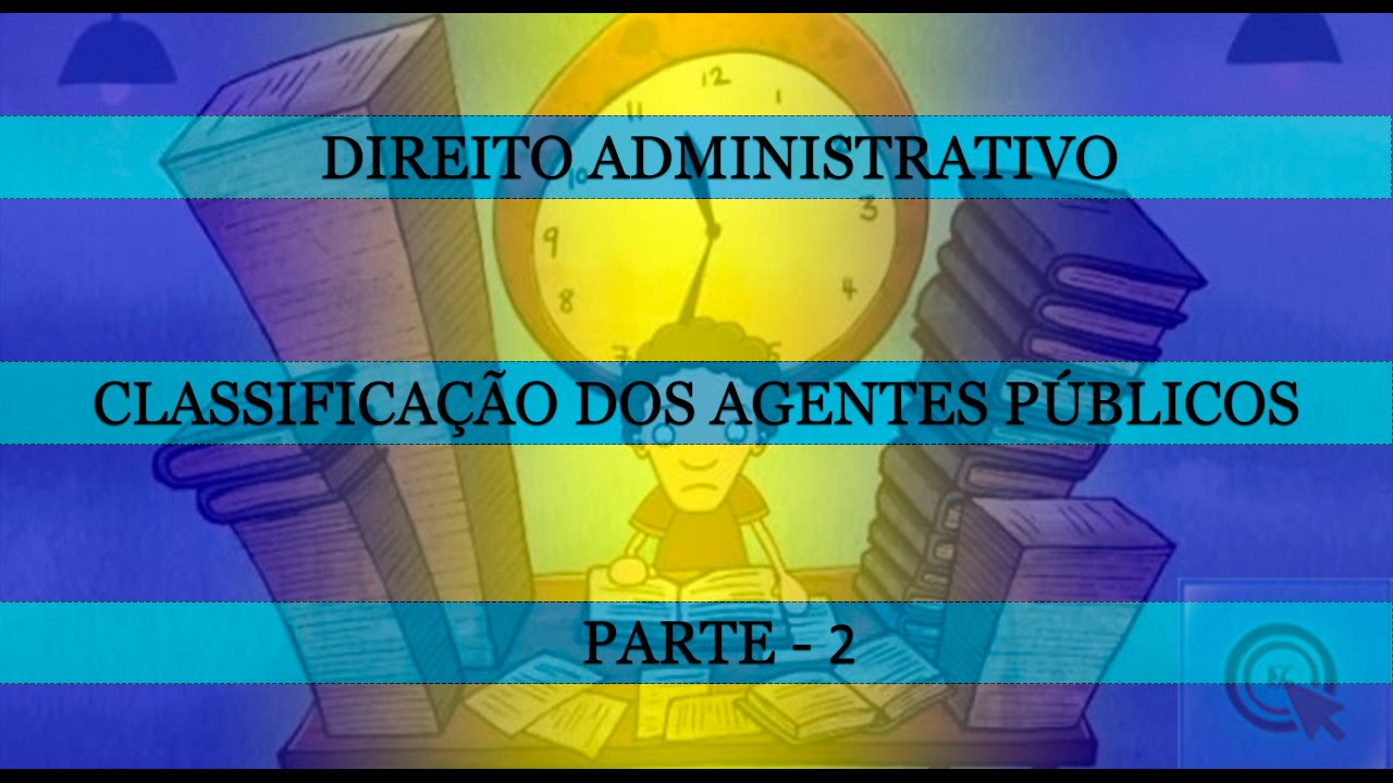 AGENTES PÚBLICOS - CLASSIFICAÇÃO - DIREITO ADMINISTRATIVO - PARTE 2 ...