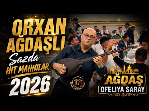 Orxan Agdasli - Sazda Hit mahnılar 2026 / Ofeliya saray
