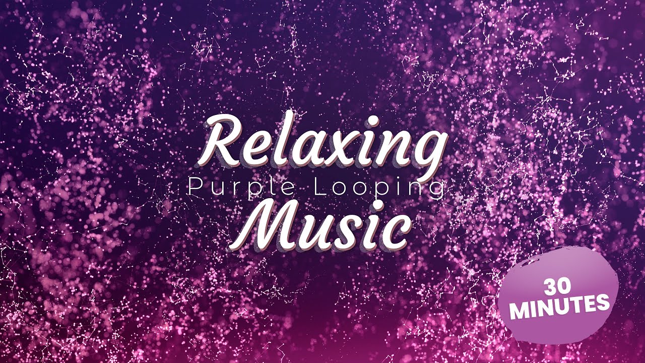 30 Minutes of Relaxing Music with a Purple Looping Theme - YouTube