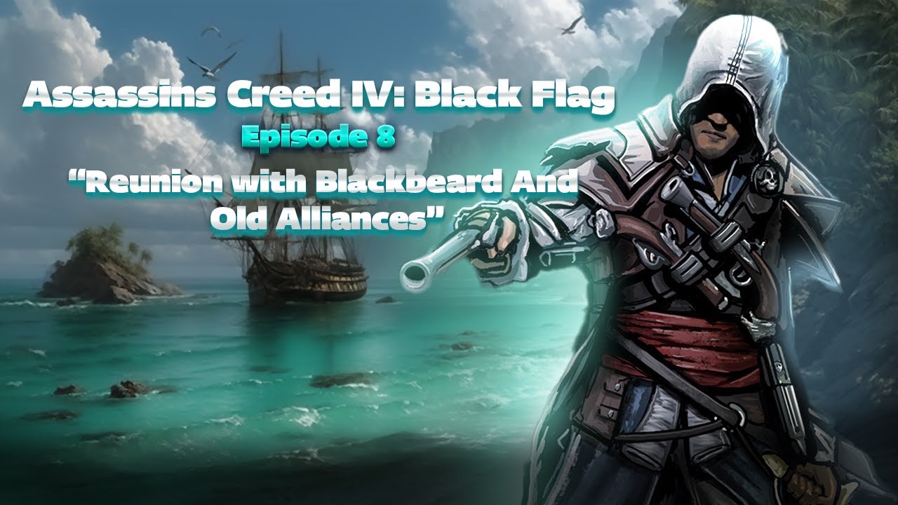 Assassin’s Creed IV: Black Flag — Episode 8 | “Reunion with Blackbeard ...