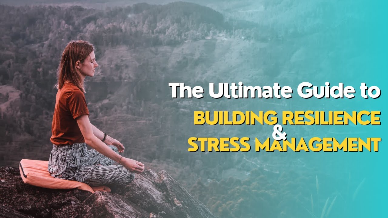 The Ultimate Guide to Building Resilience and Stress Management - YouTube