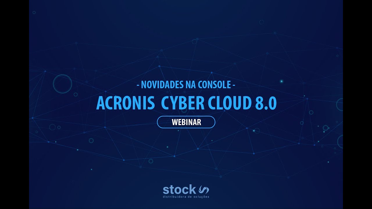 Webinar - Acronis Cyber Cloud 8.0 | Stock Distribuidora - YouTube
