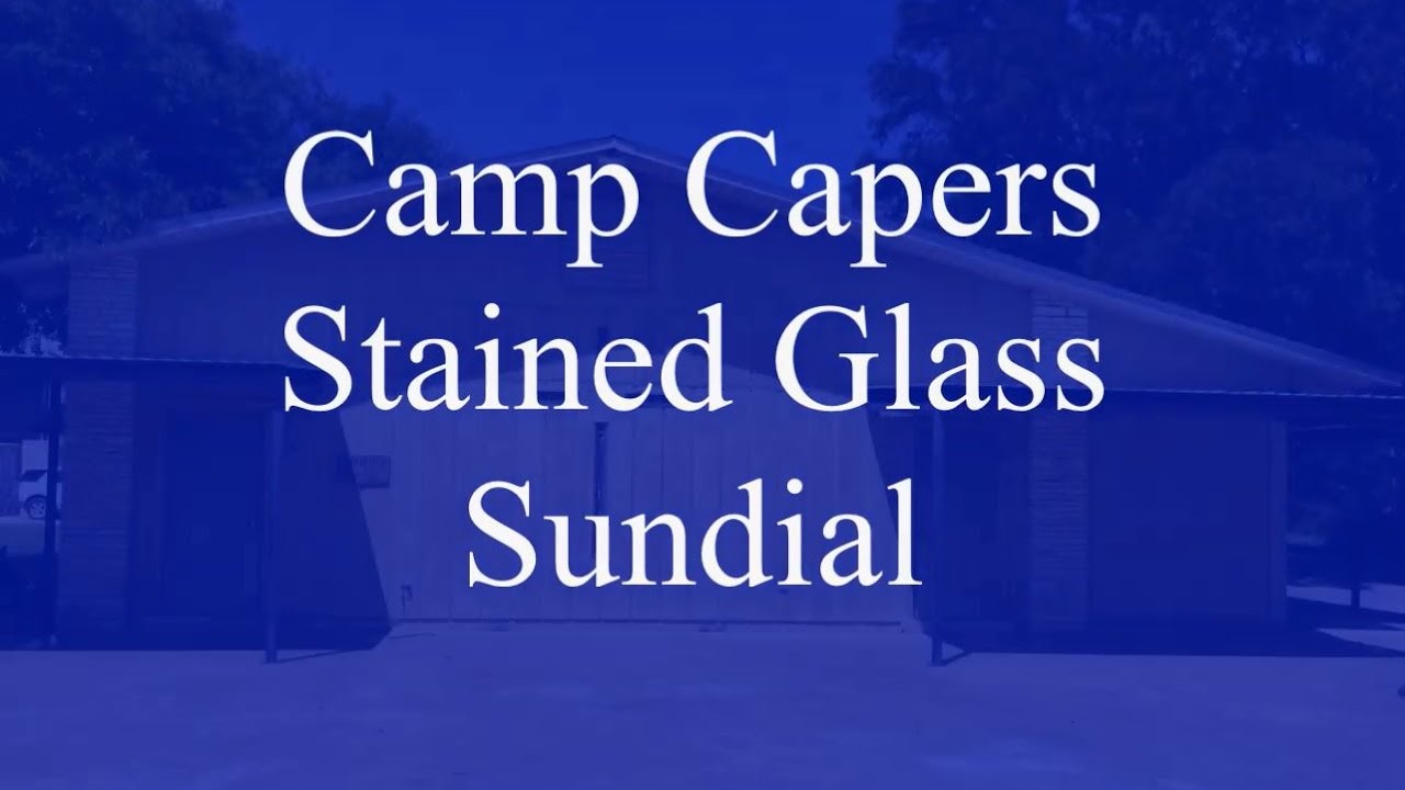 Camp Capers Stained Glass Sundial Window - YouTube