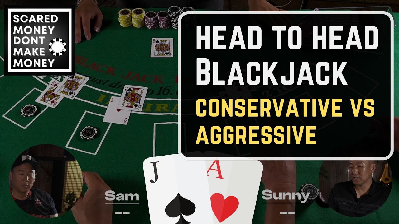 Head to Head Blackjack | Conservative vs Aggressive Styles & Strategy ...